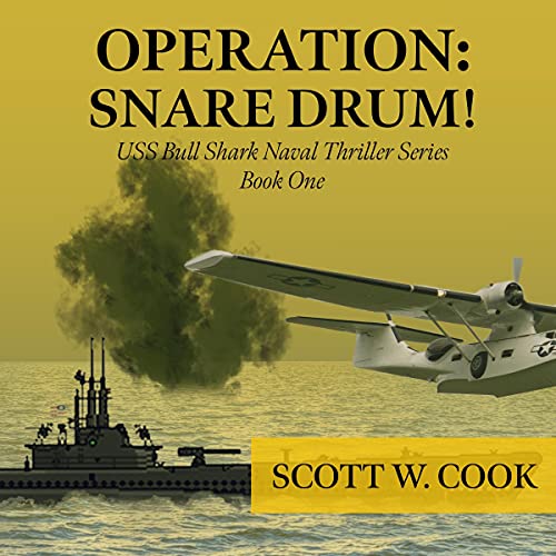 Operation: Snare Drum: A WWII Submarine Adventure Novel (USS Bull Shark ...