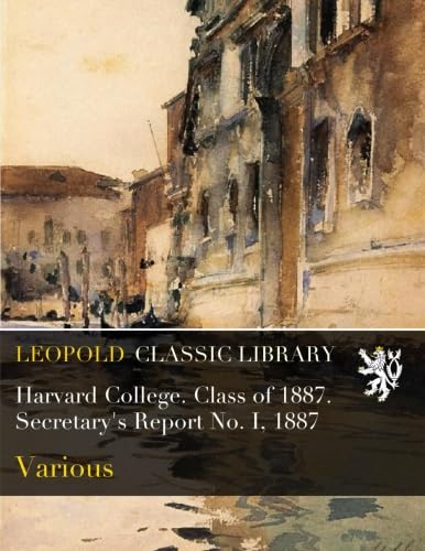 Harvard College. Class of 1887. Secretary's Report No. I, 1887 ...