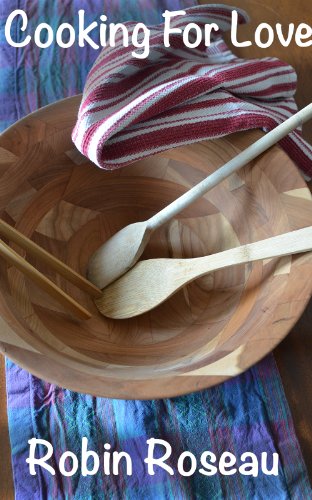 Cooking for Love - Kindle edition by Roseau, Robin. Literature ...