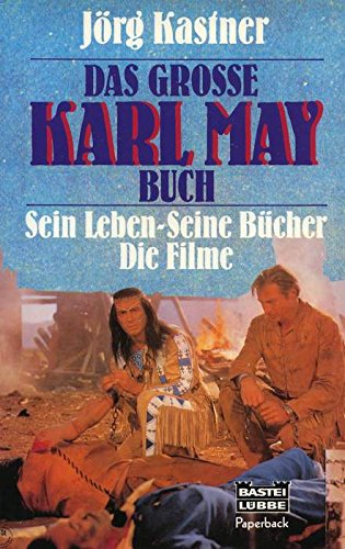 Das grosse Karl-May-Buch: Sein Leben, seine Bücher, die Filme ...