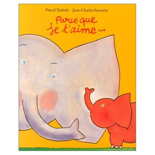 Parce que je t'aime... : Sarrazin, Jean-Charles, Teulade, Pascal ...