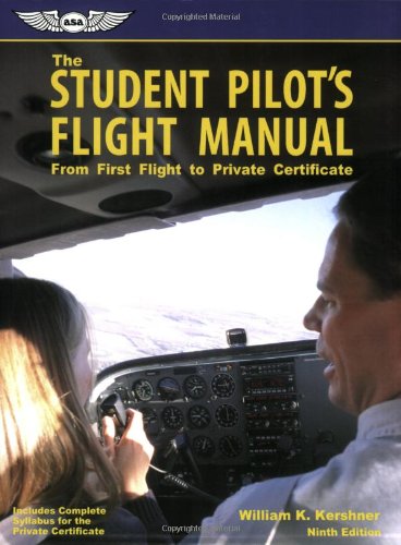 The Student Pilot's Flight Manual: From First Flight to Pilot ...