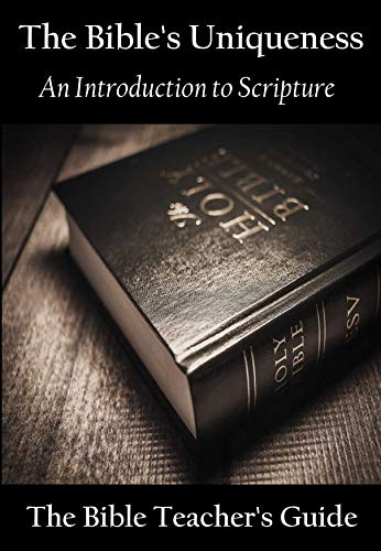 The Bible's Uniqueness: An Introduction to Scripture (The Bible Teacher ...