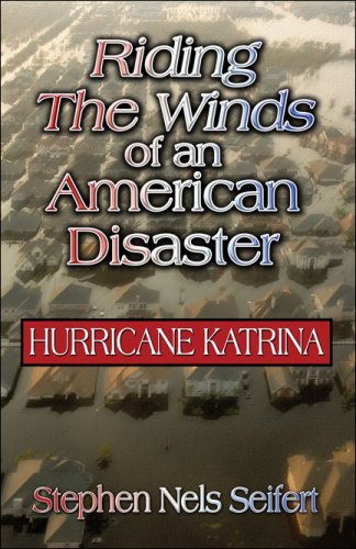 Riding the Winds of an American Disaster: Hurricane Katrina: Seifert ...