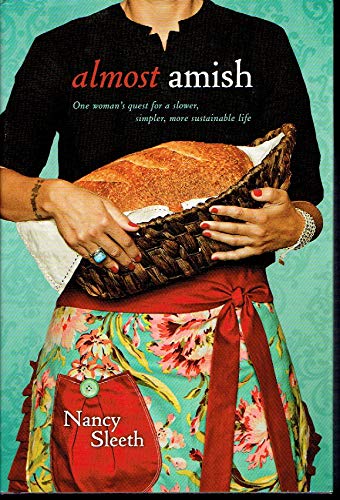 Almost Amish - One woman's quest for a slower, simpler, more ...