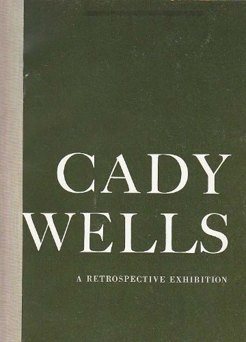 Cady Wells: A Retrospective Exhibition: Duncan, Kate C.; Cady Wells ...