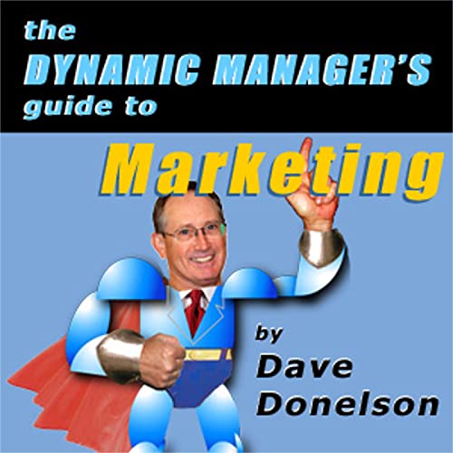 The Dynamic Manager's Guide To Marketing: How To Create And Nurture ...