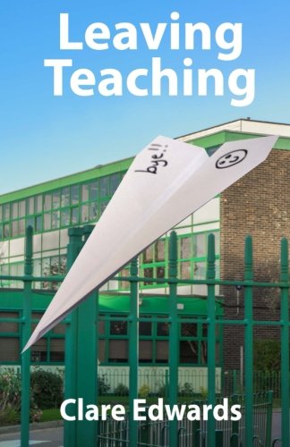 Leaving Teaching: Amazon.co.uk: Edwards, Clare: 9781507710630: Books