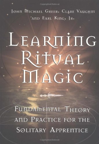 Learning Ritual Magic: Fundamental Theory and Practice for the Solitary ...