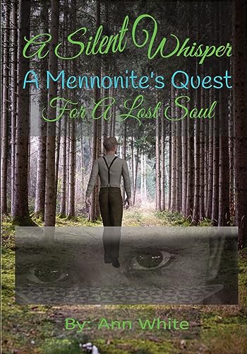 Silent Whisper: A Mennonite's Quest for a Lost Soul: Echoes of Unity and Forbidden Knowledge, A ...