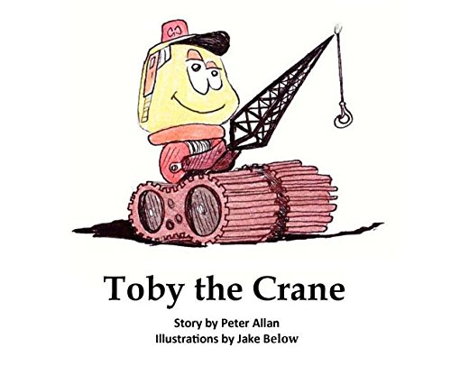 Toby the Crane: Peter Allan: 9780991530700: Amazon.com: Books