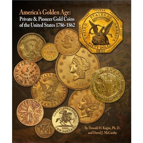 America’s Golden Era: Private and Pioneer Gold Coins of the United ...