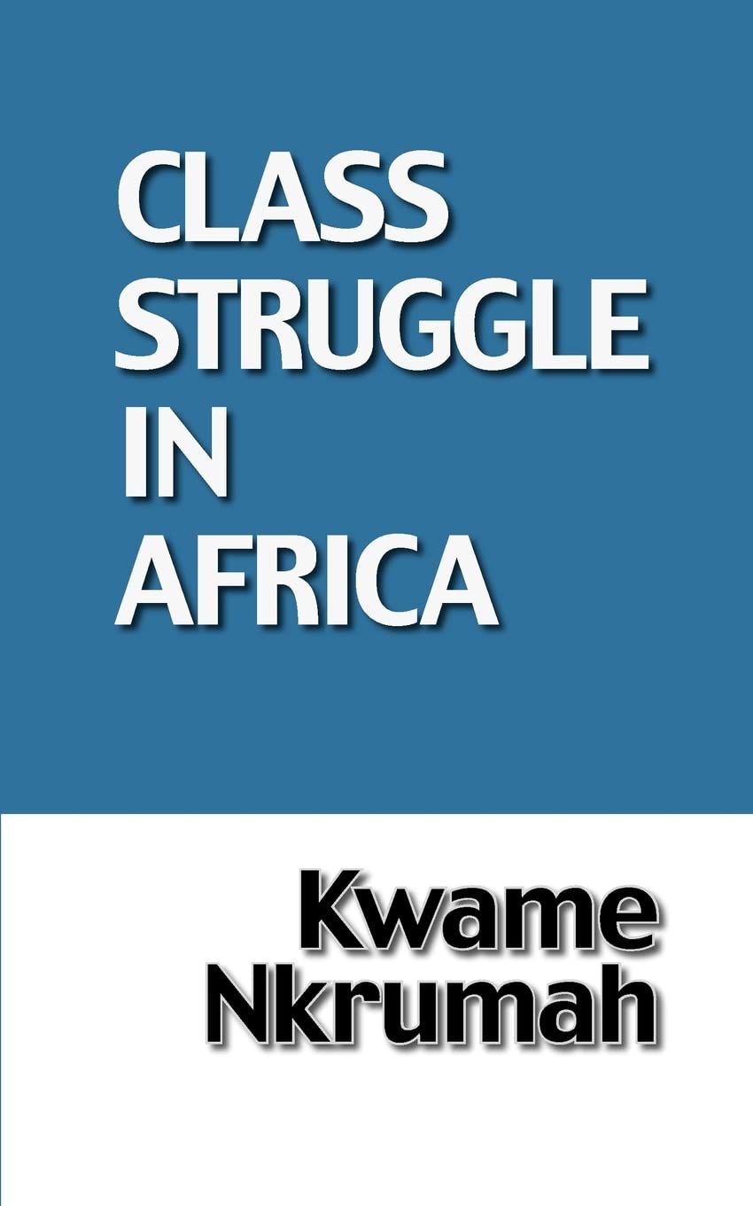Class Struggle In Africa: Kwame Nkrumah: 9780901787125: Amazon.com: Books