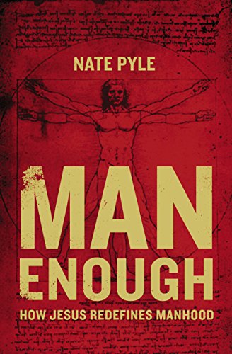 Man Enough: How Jesus Redefines Manhood - Kindle edition by Pyle, Nate ...