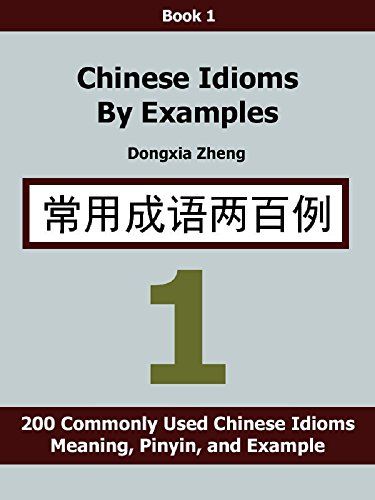 Chinese Idioms by Examples: Book 1 - 200 Commonly Used Chinese Idioms ...