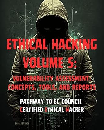 Amazon.com: Ethical Hacking Volume 5 : Vulnerability Assessment: Concepts, Tools, and Reports ...