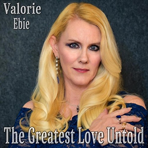 Play The Greatest Love Untold by Valorie Ebie on Amazon Music