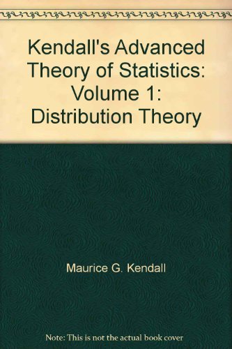 Kendall's Advanced Theory of Statistics: Volume 1: Distribution Theory ...