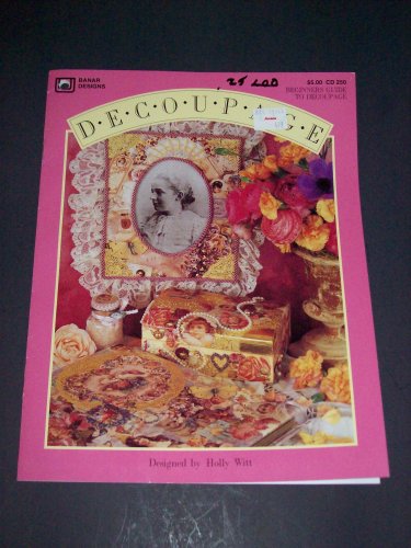 DECOUPAGE : Beginners Guide to Decoupage: Holly Witt: Amazon.com: Books