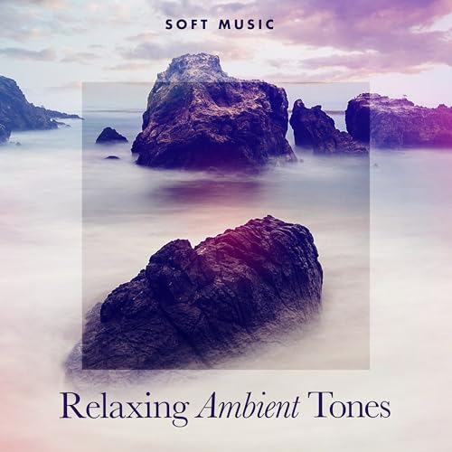 Amazon Music - Soft MusicのRelaxing Ambient Tones - Amazon.co.jp