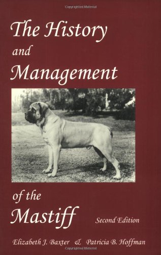 The History and Management of the Mastiff: Baxter, Elizabeth J, Hoffman ...