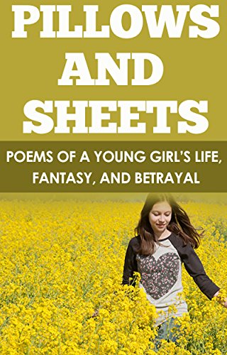 Pillows and Sheets: Poems of a Young Girl’s Life, Fantasy, and Betrayal ...