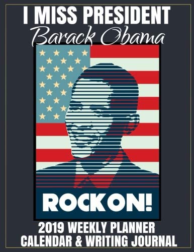 Amazon.com: I Miss President Barack Obama 2019 Weekly Planner Calendar ...