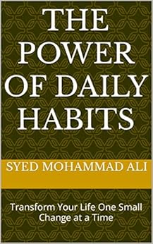 The Power of Daily Habits: Transform Your Life One Small Change at a Time eBook : MOHAMMAD ALI ...