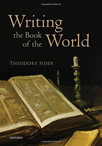 Writing the Book of the World by Theodore Sider (2014-01-28): Theodore ...