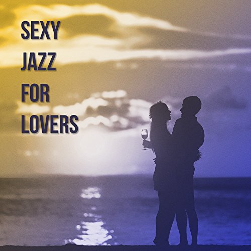 Sexy Jazz for Lovers – Smooth Romantic Jazz, Calming Piano for Evening ...