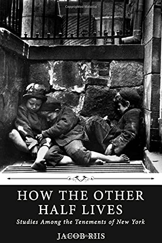 How the Other Half Lives: Studies Among the Tenements of New York by ...