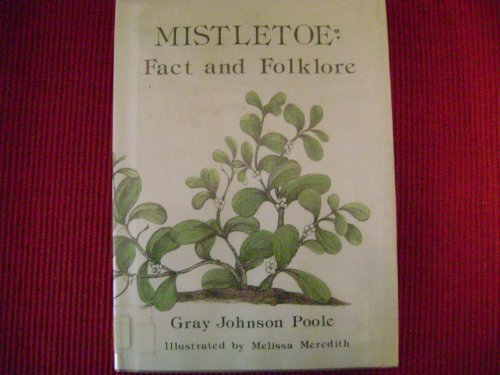 Mistletoe : Fact and Folklore: Gray Johnson Poole, Melissa Meredith: 9780396073109: Amazon.com ...