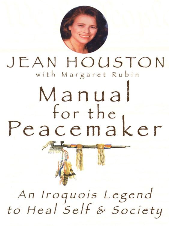 Manual for the Peacemaker: An Iroquois Legend to Heal Self and Society ...