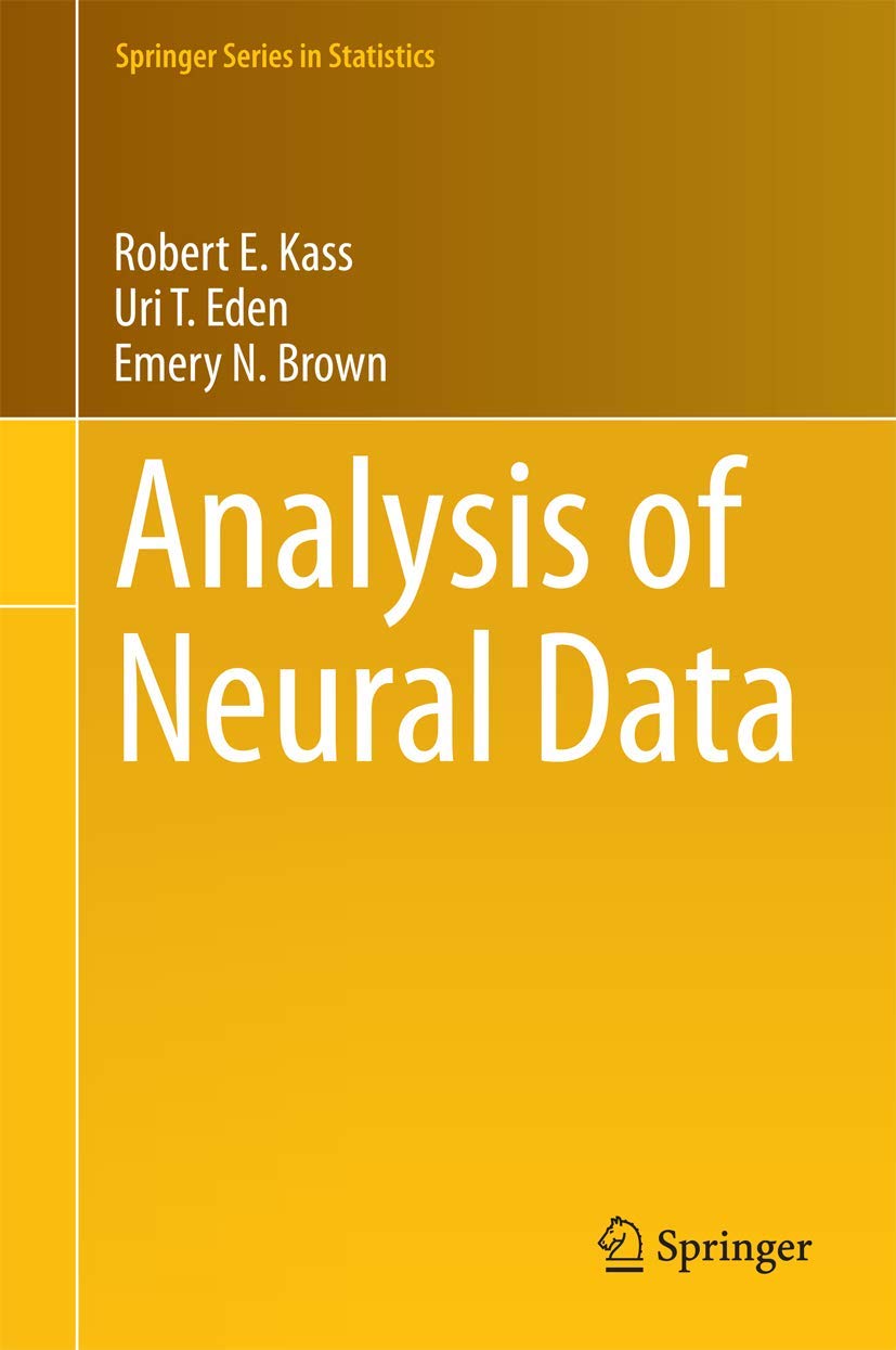 Analysis Of Neural Data Springer Series In Statistics Kass Robert E Eden Uri T Brown