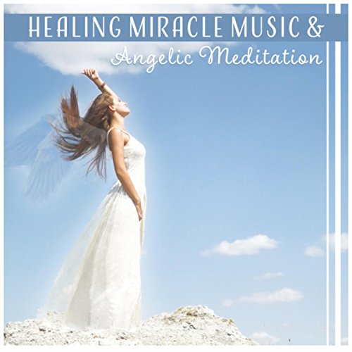 Play Healing Miracle Music & Angelic Meditation - Relaxation Music for ...