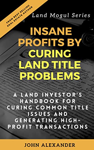 Amazon.com: Insane Profits by Curing Land Title Problems: A Land ...