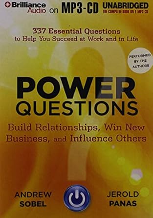 Power Questions: Build Relationships, Win New Business, and Influence ...
