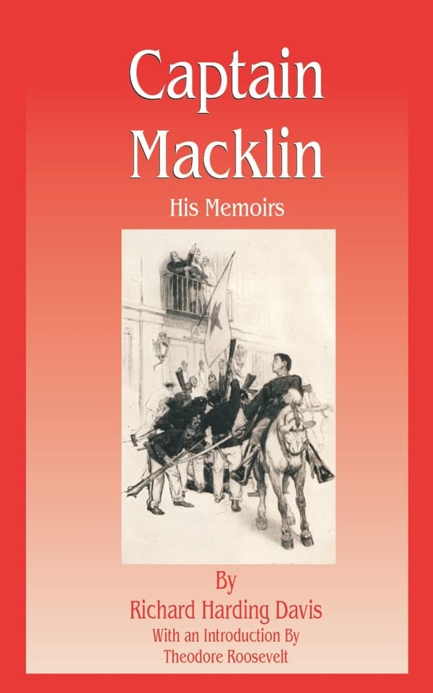 Captain Macklin: His Memoirs: Davis, Richard Harding, Roosevelt ...