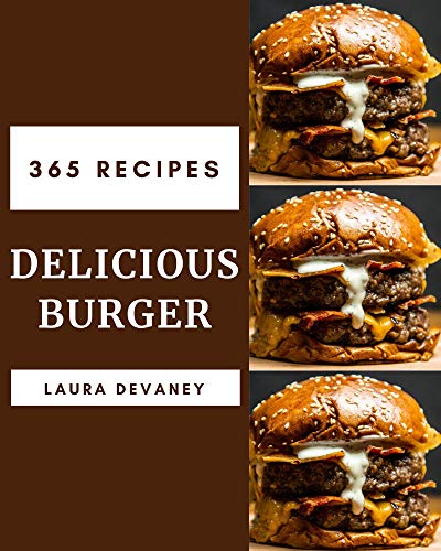 365 Delicious Burger Recipes: A Burger Cookbook You Won’t be Able to ...