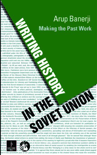Writing History in the Soviet Union: Making the Past Work: Arup Banerji ...