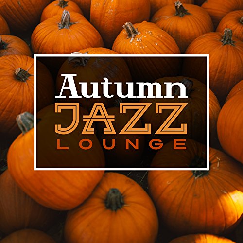 Amazon.com: Autumn Jazz Lounge – Relaxing Jazz Piano, Instrumental ...