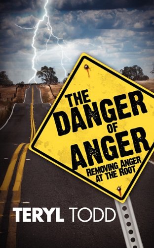 The Danger of Anger: Teryl Todd: 9780982528952: Amazon.com: Books