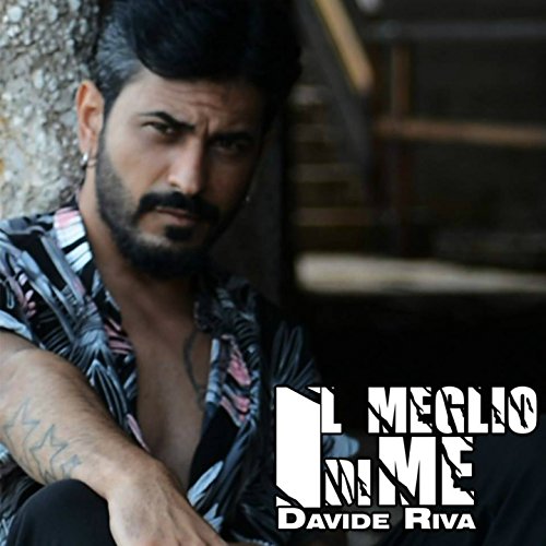 Écouter Il meglio di me par Davide Riva sur Amazon Music Unlimited