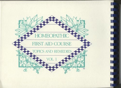 Homeopathic First Aid Course: Topics and Remedies, Vol. 1: D.O. Stephen ...