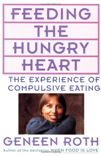 By Geneen Roth - Feeding the Hungry Heart: The Experience of Compulsive ...