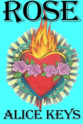 Rose: Keys, Alice, Keys, Alice: 9780615697222: Amazon.com: Books
