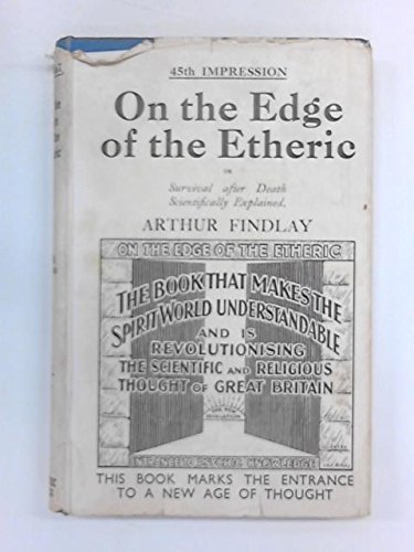On the Edge of the Etheric or Survival After Death Scientifically ...