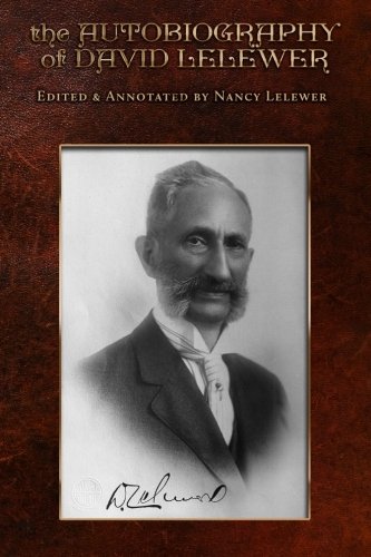THE AUTOBIOGRAPHY OF DAVID LELEWER: Edited & Annotated by Nancy Lelewer ...