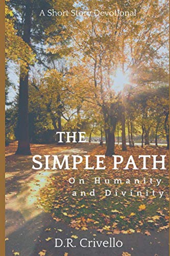 The Simple Path: On Humanity and Divinity: Crivello, D.R ...