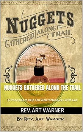 Nuggets Gathered Along the Trail: 30 Principles to Help You Walk ...